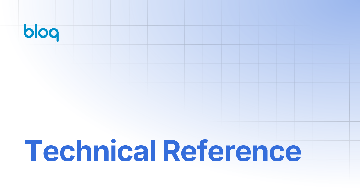 Technical Reference | Bloq Documentation