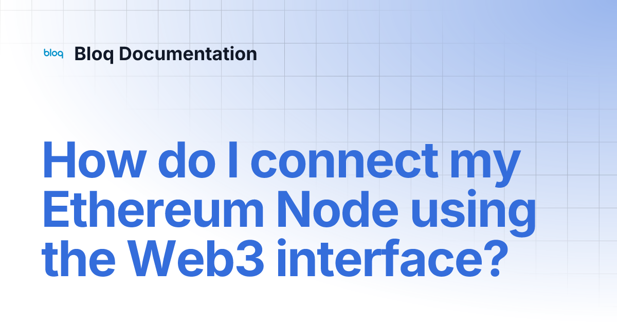 How do I connect my Ethereum Node using the Web3 interface? | Bloq Documentation