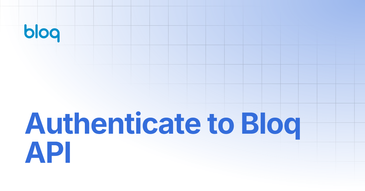 Authenticate to Bloq API | Bloq Documentation