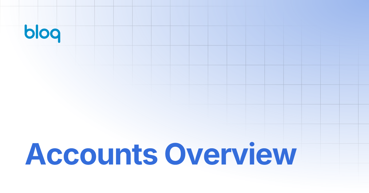Accounts Overview | Bloq Documentation